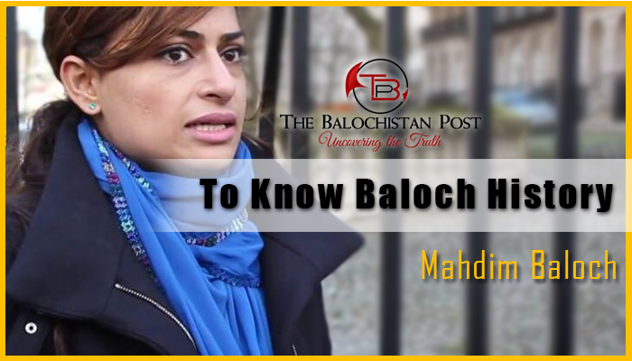 TO KNOW BALOCH HISTORY: Mahdim Baloch | The Balochistan Post