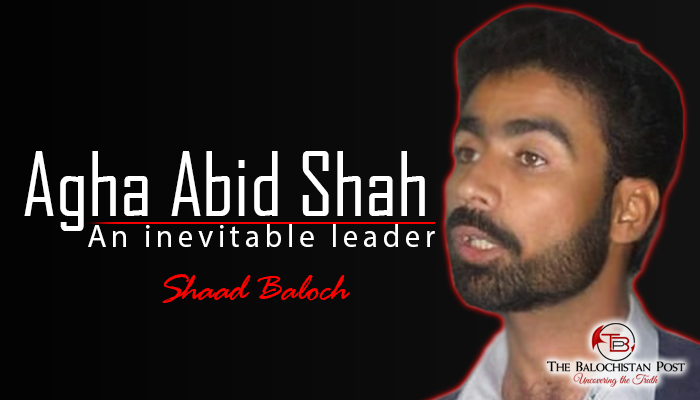 Agha Abid Shah: An inevitable leader - Shaad Baloch | The Balochistan Post