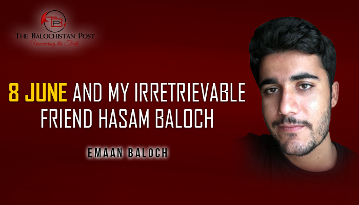 8 June and my irretrievable friend Hasam Baloch - Emaan Baloch | The ...