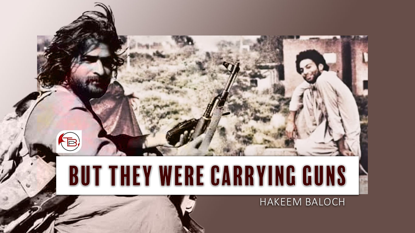 But They Were Carrying Guns - Hakeem Baloch | The Balochistan Post
