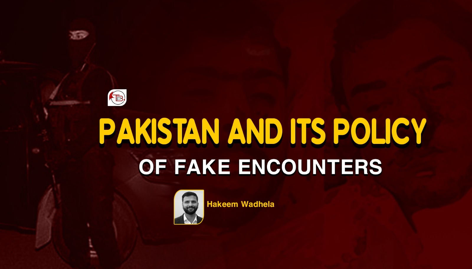 Pakistan and its policy of fake encounters - Hakeem Wadhela | The ...
