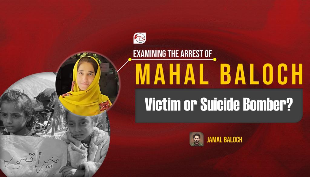 Examining the arrest of Mahal Baloch - Victim or Suicide Bomber ...
