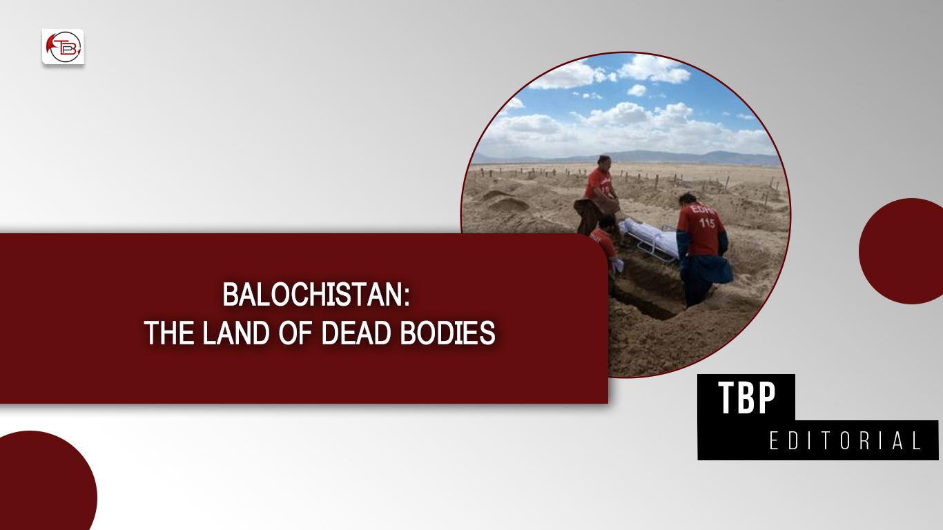 Balochistan: The Land of Dead Bodies - TBP Editorial | The Balochistan Post