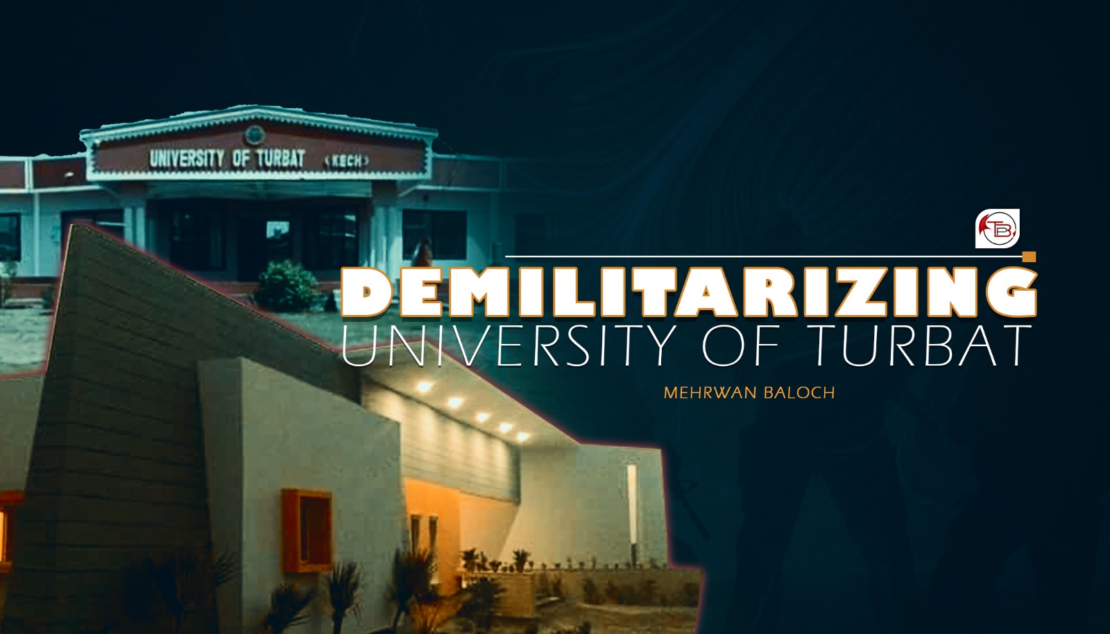 Demilitarizing University of Turbat - Mehrwan Baloch | The Balochistan Post