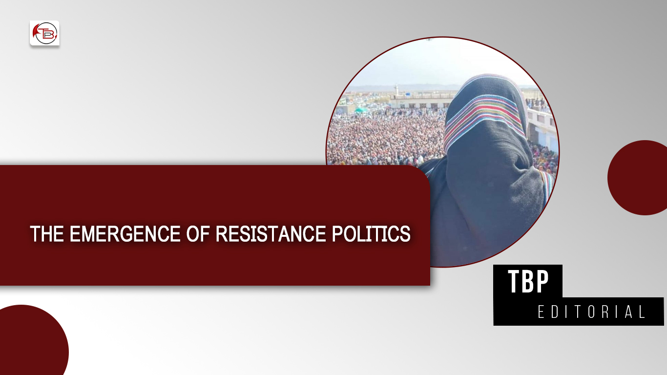 The Emergence of Resistance Politics - TBP Editorial | The Balochistan Post