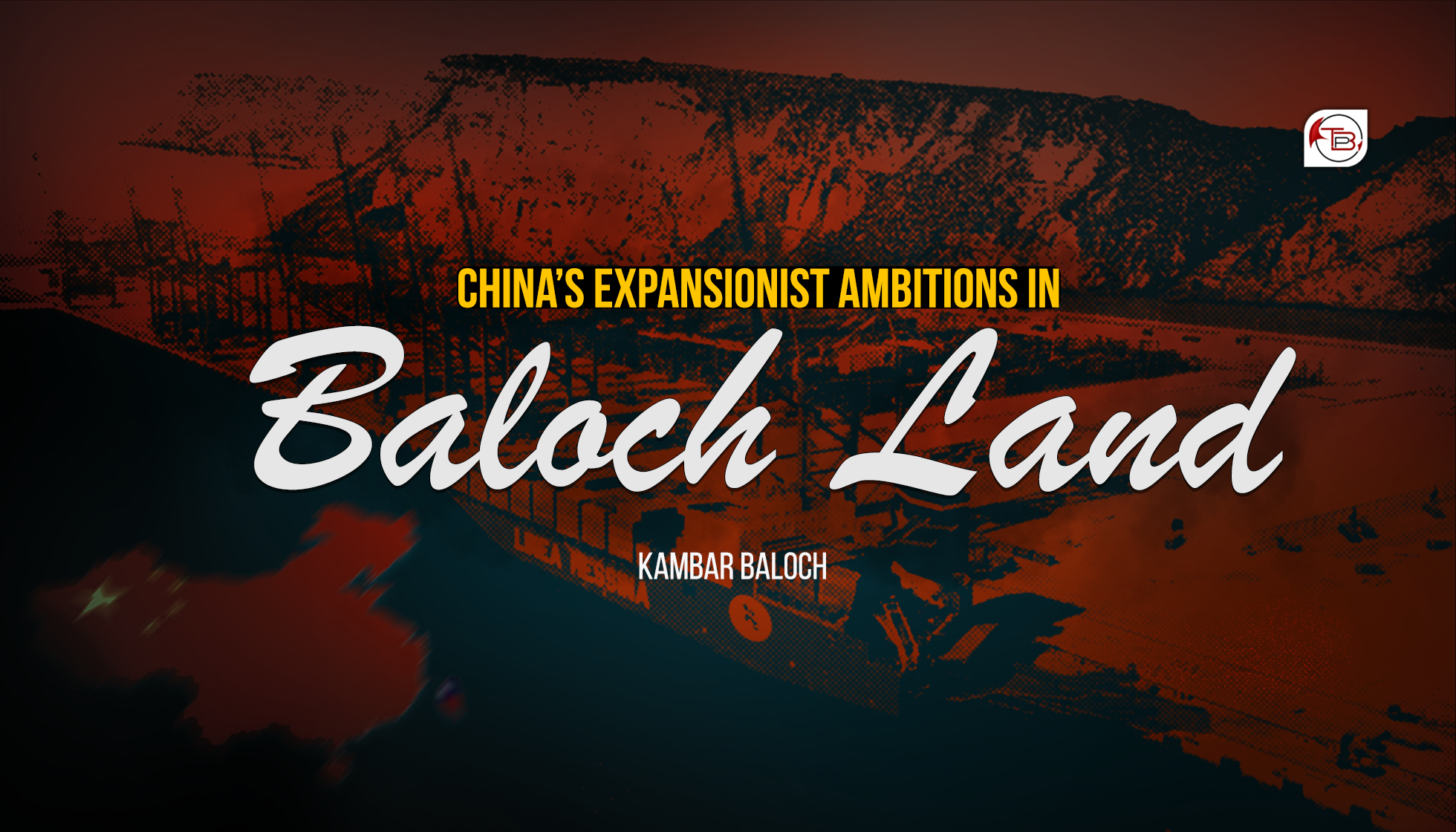 China’s Expansionist Ambitions in Baloch Land -- Kambar Baloch | The ...