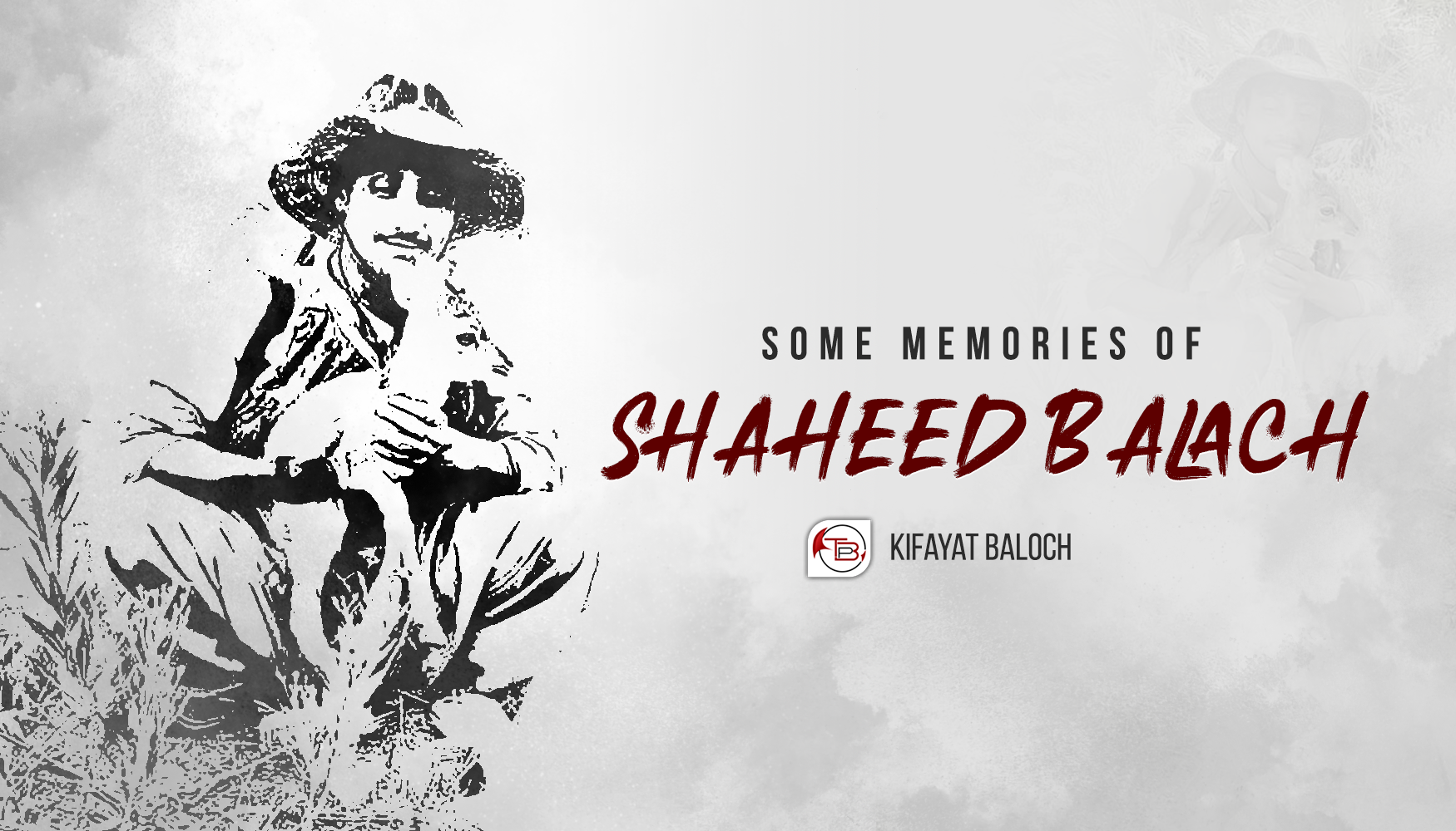 Some Memories of Shaheed Balach -- Kifayat Baloch | The Balochistan Post