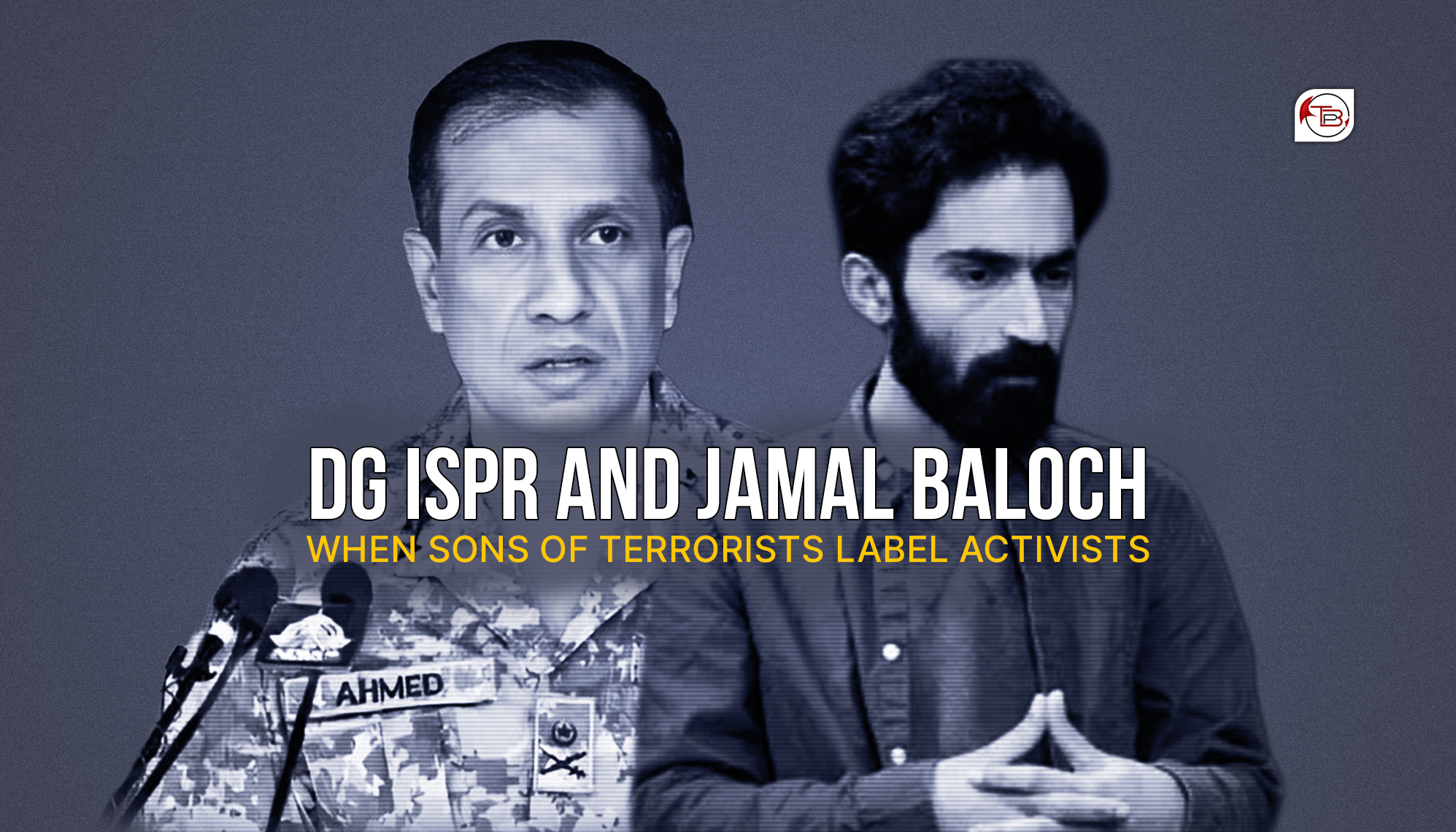 DG ISPR and Jamal Baloch: When Sons of Terrorists Label Activists ...