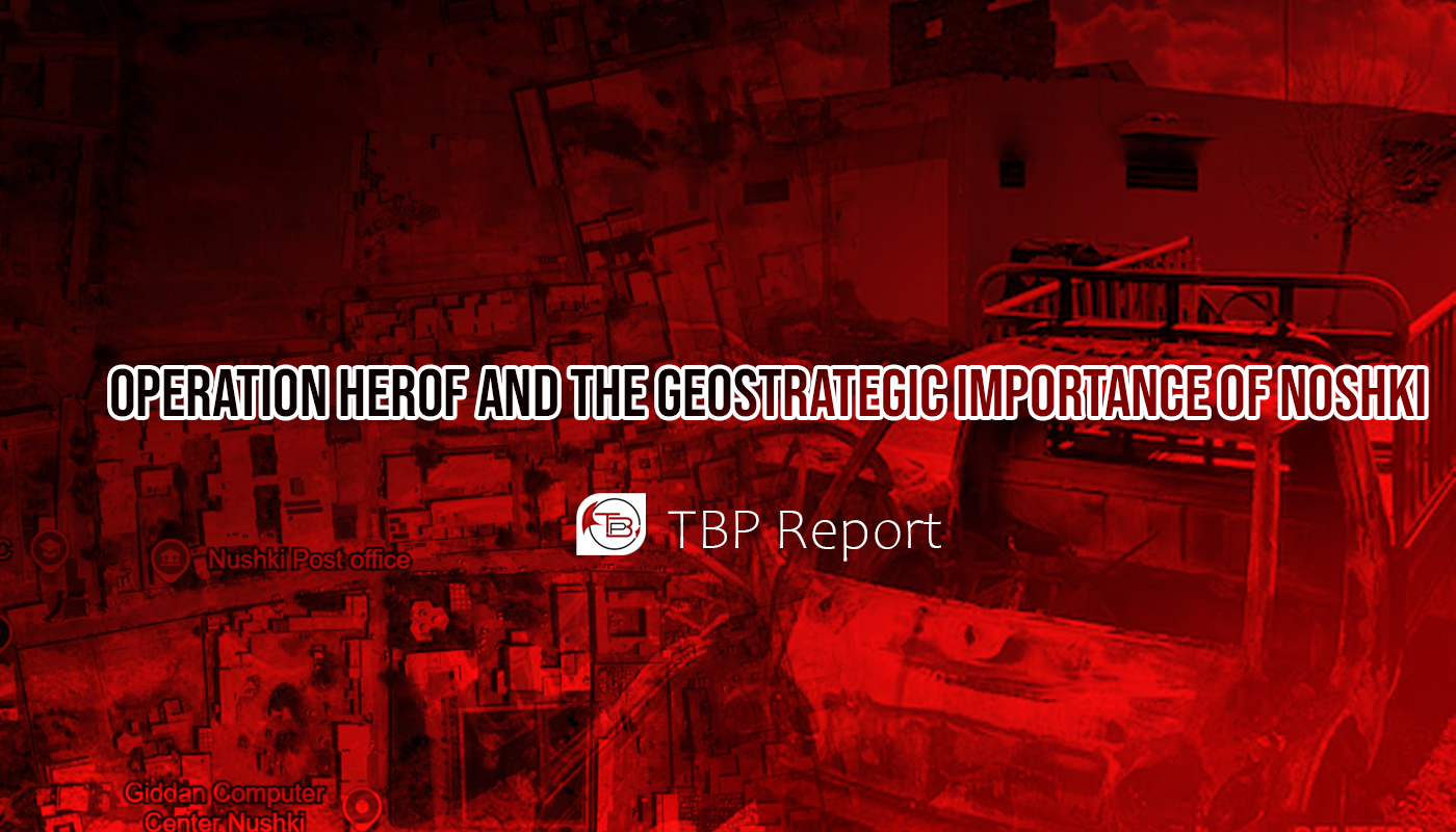 Operation Herof and the Geostrategic Importance of Noshki -- TBP Report ...